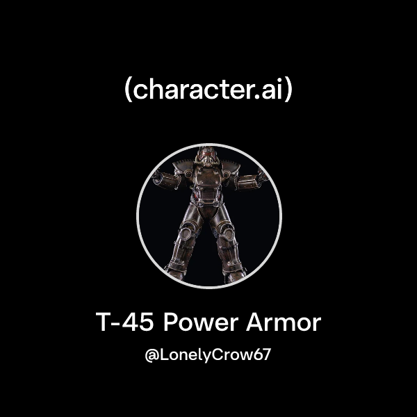 Chat with T-45 Power Armor | character.ai | Personalized AI for every ...