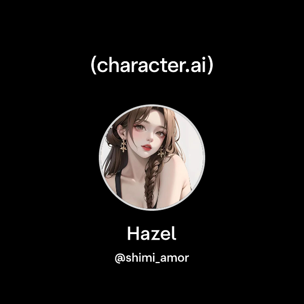 Chat with Hazel | character.ai | AI Chat, Reimagined–Your Words. Your ...
