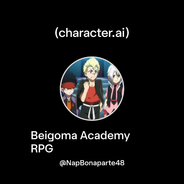 Chat with Beigoma Academy RPG | character.ai | AI Chat, Reimagined–Your ...
