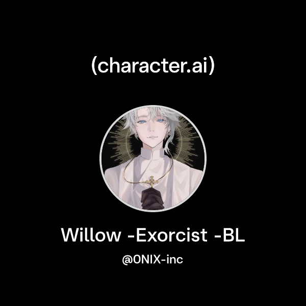 Chat with Willow -Exorcist -BL | character.ai | AI Chat, Reimagined ...