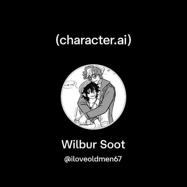 Chat with Wilbur Soot | character.ai | AI Chat, Reimagined–Your Words. Your World.