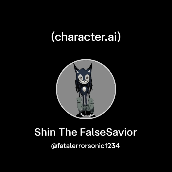 Chat with Shin The FalseSavior | character.ai | AI Chat, Reimagined ...