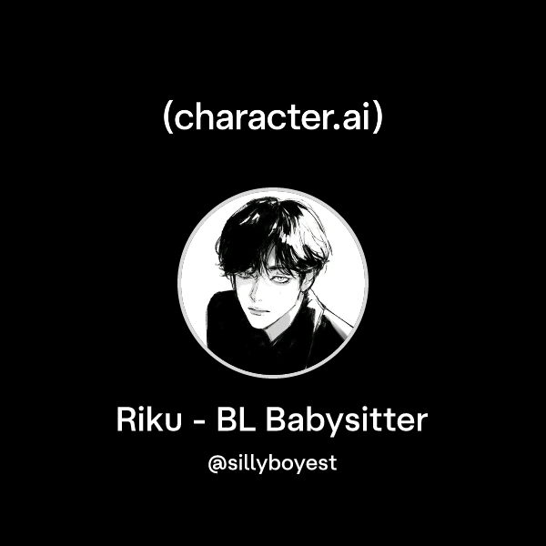 Chat with Riku - BL Babysitter | character.ai | Personalized AI for every moment of your day