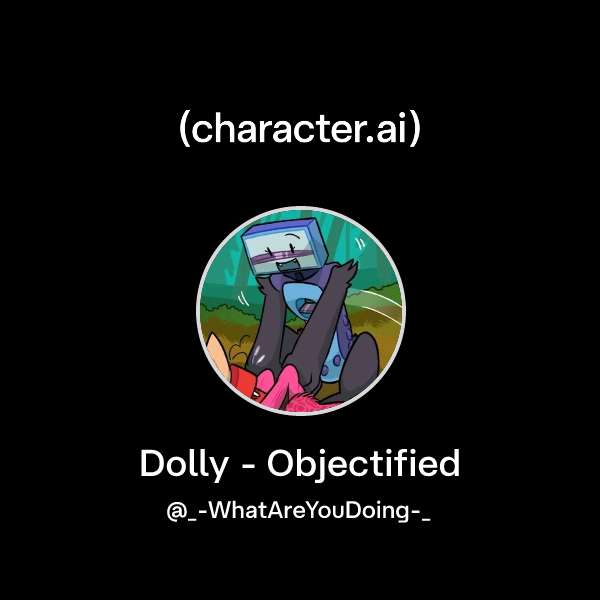 Chat with Dolly - Objectified | character.ai | AI Chat, Reimagined–Your ...
