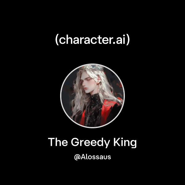 Chat with The Greedy King | character.ai | AI Chat, Reimagined–Your ...