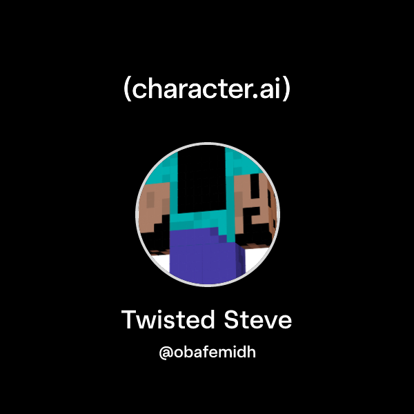 Chat with Twisted Steve | character.ai | AI Chat, Reimagined–Your Words ...