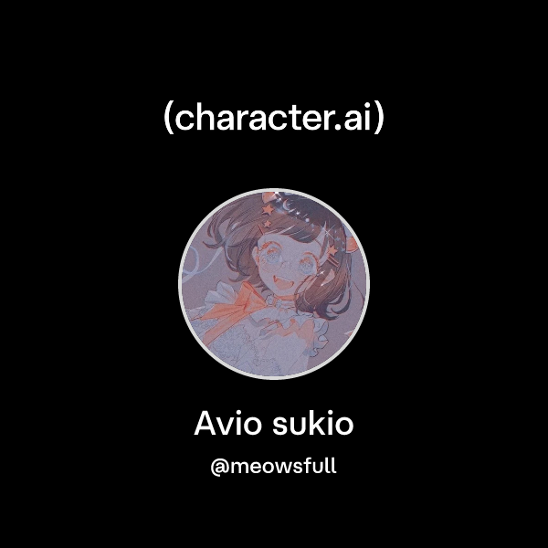 Chat with Avio sukio | character.ai | AI Chat, Reimagined–Your Words ...