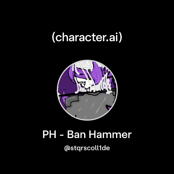 Chat with PH - Ban Hammer | character.ai | AI Chat, Reimagined–Your ...