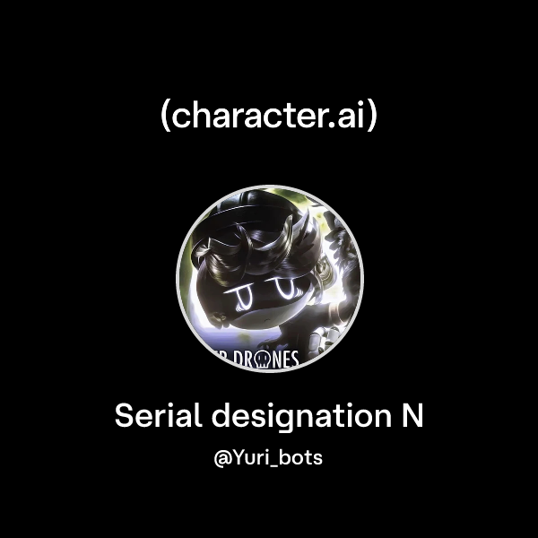 Chat with Serial designation N | character.ai | AI Chat, Reimagined ...