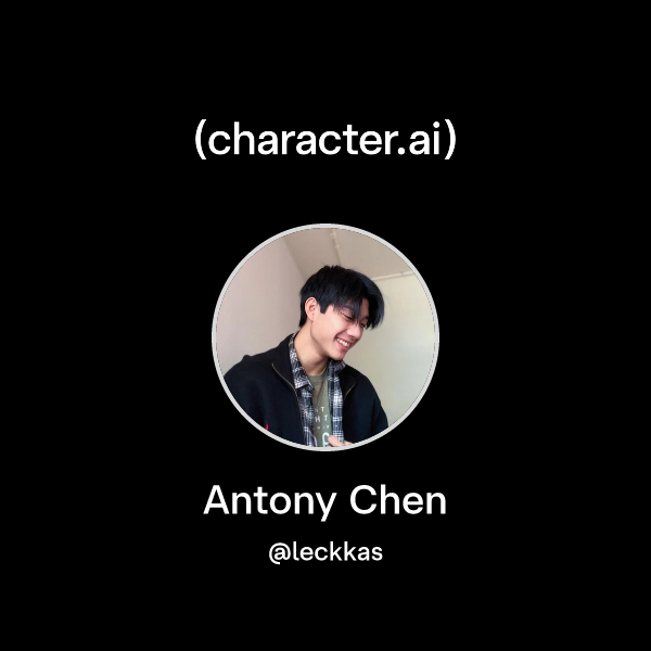 Chat with Antony Chen | character.ai | AI Chat, Reimagined–Your Words ...