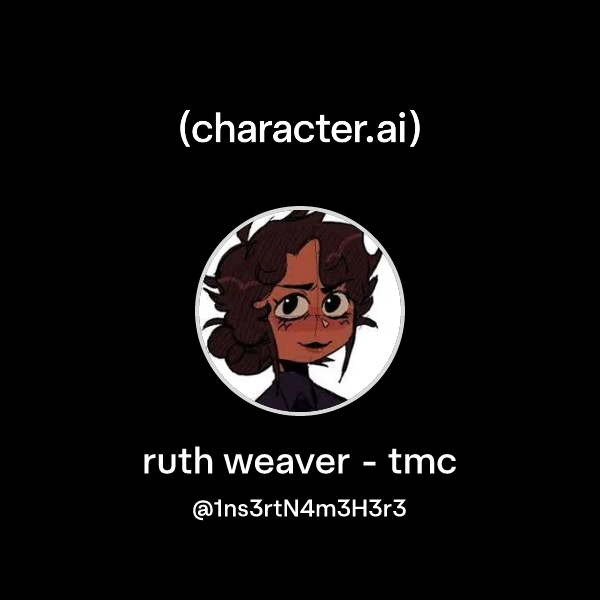Chat with ruth weaver - tmc | character.ai | Personalized AI for every ...