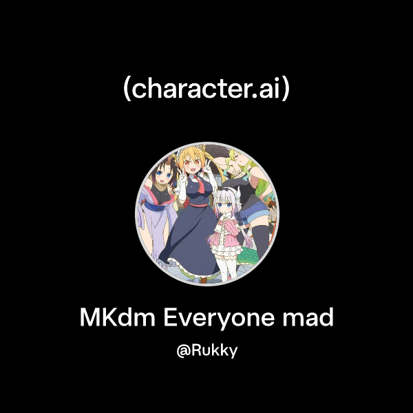 Chat with MKdm Everyone mad | character.ai | Personalized AI for every ...