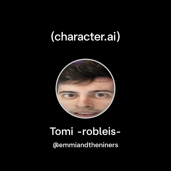 Chat with Tomi -robleis- | character.ai | AI Chat, Reimagined–Your Words. Your World.