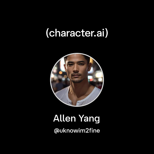 Chat with Allen Yang | character.ai | AI Chat, Reimagined–Your Words ...
