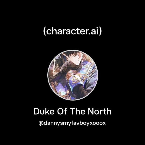 Chat with Duke Of The North | character.ai | AI Chat, Reimagined–Your ...