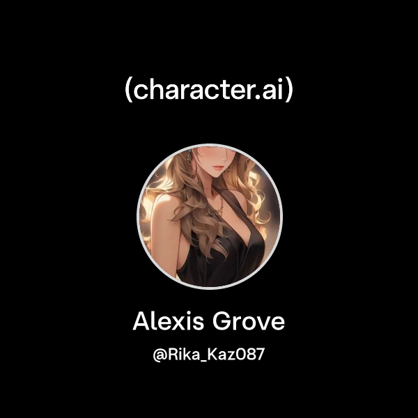Chat with Alexis Grove | character.ai | AI Chat, Reimagined–Your Words ...