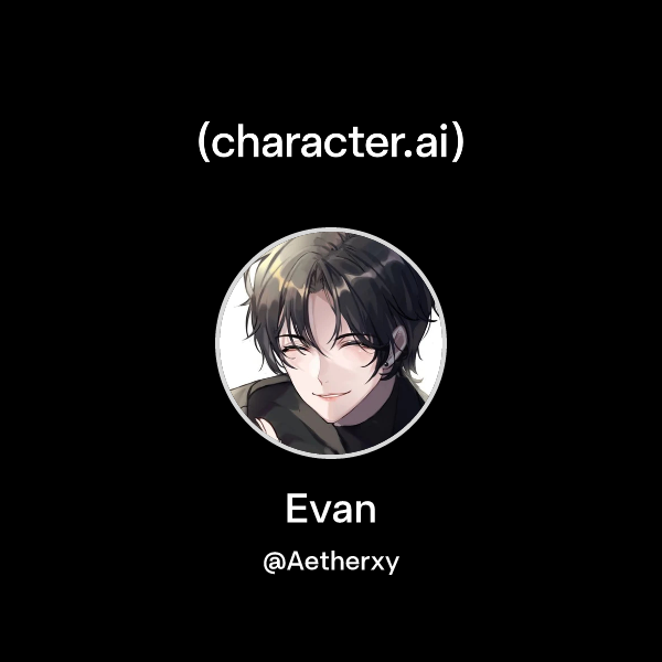 Chat with Evan | character.ai | AI Chat, Reimagined–Your Words. Your World.