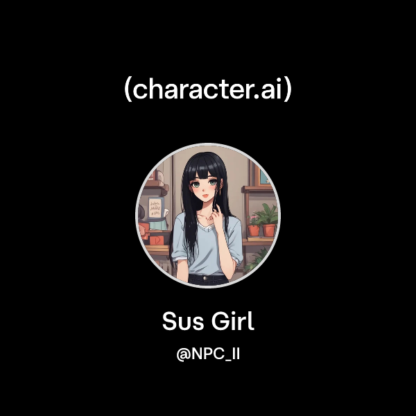 Chat with Sus Girl | character.ai | AI Chat, Reimagined–Your Words ...