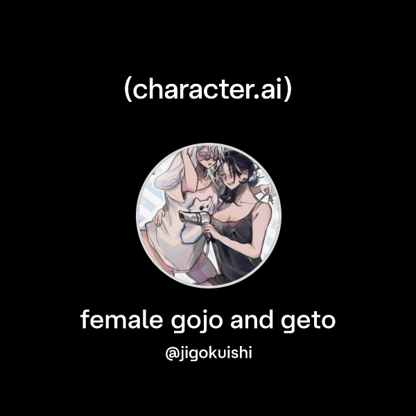 Chat with female gojo and geto | character.ai | AI Chat, Reimagined ...