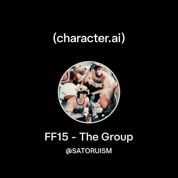 Chat with FF15 - The Group | character.ai | AI Chat, Reimagined–Your Words. Your World.