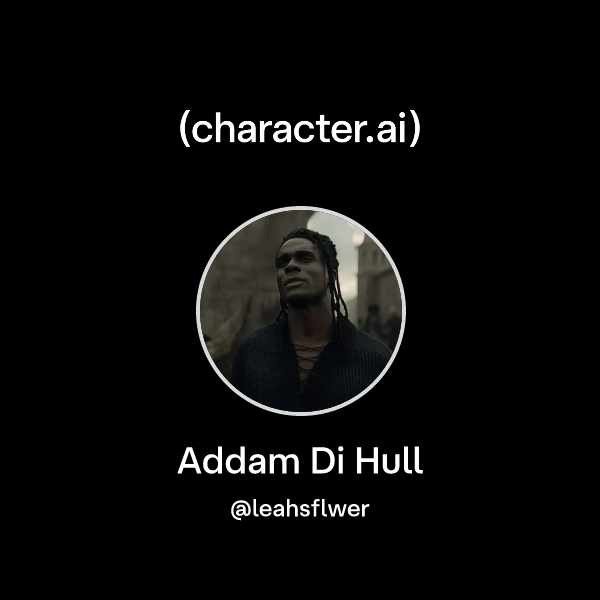 Chat with Addam Di Hull | character.ai | Personalized AI for every ...