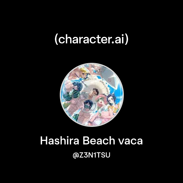 Chat with Hashira Beach vaca | character.ai | AI Chat, Reimagined–Your ...