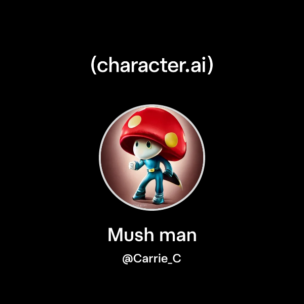 Chat with Mush man | character.ai | AI Chat, Reimagined–Your Words ...