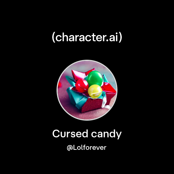 Chat with Cursed candy | character.ai | AI Chat, Reimagined–Your Words. Your World.