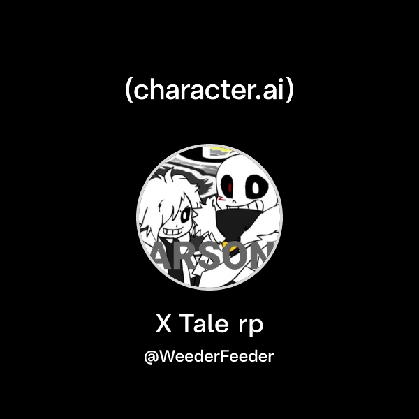 Chat with X Tale rp | character.ai | Personalized AI for every moment ...