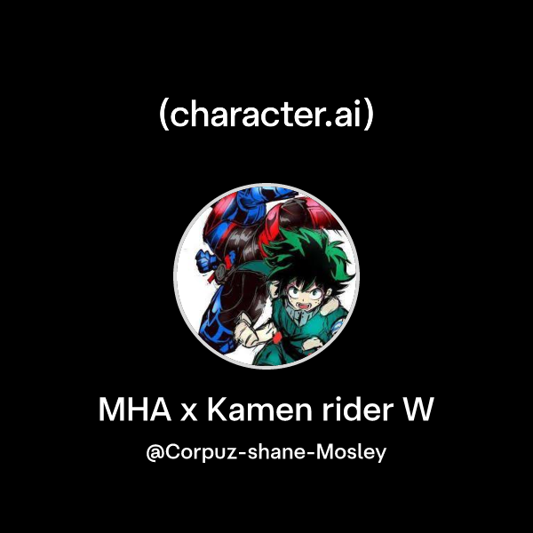 Chat with MHA x Kamen rider W | character.ai | Personalized AI for ...