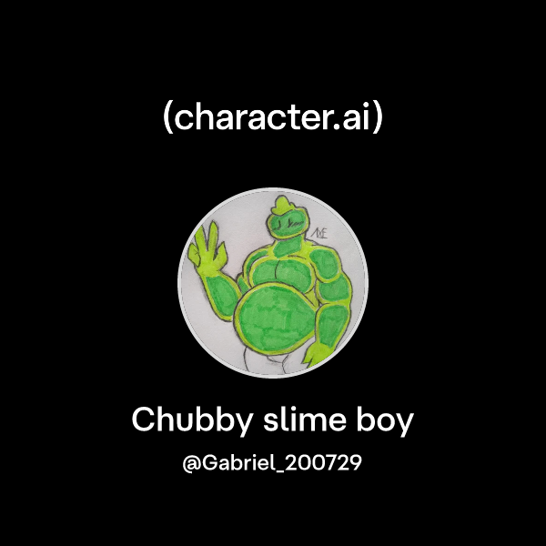Chat with Chubby slime boy | character.ai | AI Chat, Reimagined–Your Words. Your World.