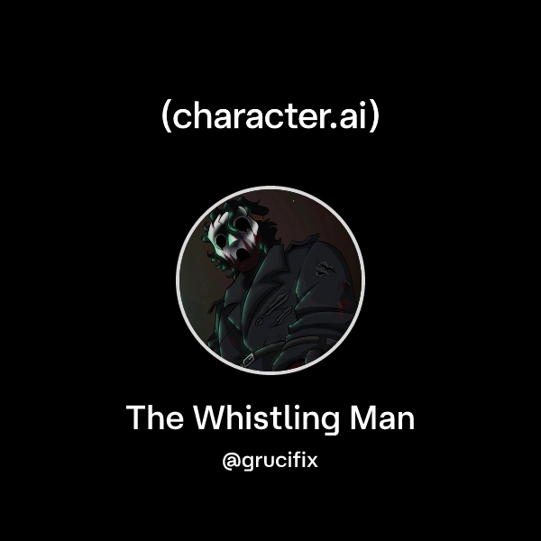 Chat with The Whistling Man | character.ai | AI Chat, Reimagined–Your ...