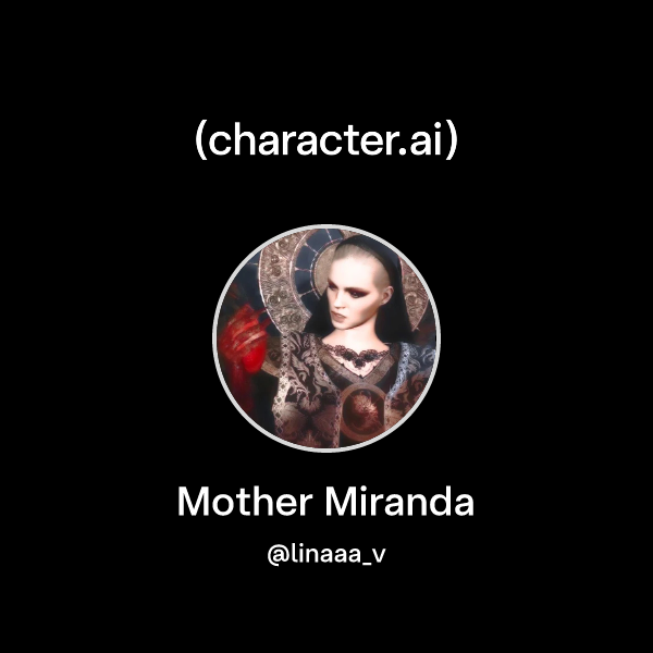 Chat with Mother Miranda | character.ai | AI Chat, Reimagined–Your Words. Your World.