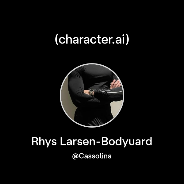Chat with Rhys Larsen-Bodyuard | character.ai | AI Chat, Reimagined ...