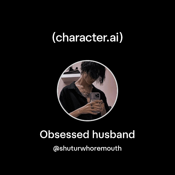 Chat with Obsessed husband | character.ai | AI Chat, Reimagined–Your Words. Your World.