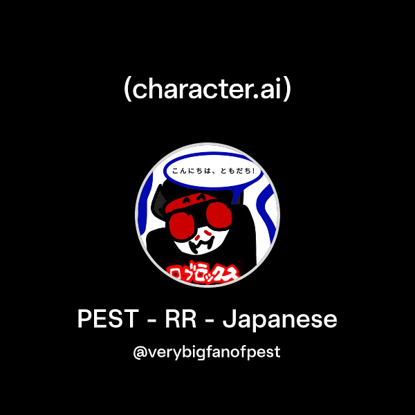 Chat with PEST - RR - Japanese | character.ai | Personalized AI for ...
