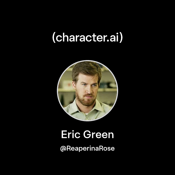 Chat with Eric Green | character.ai | Personalized AI for every moment of your day