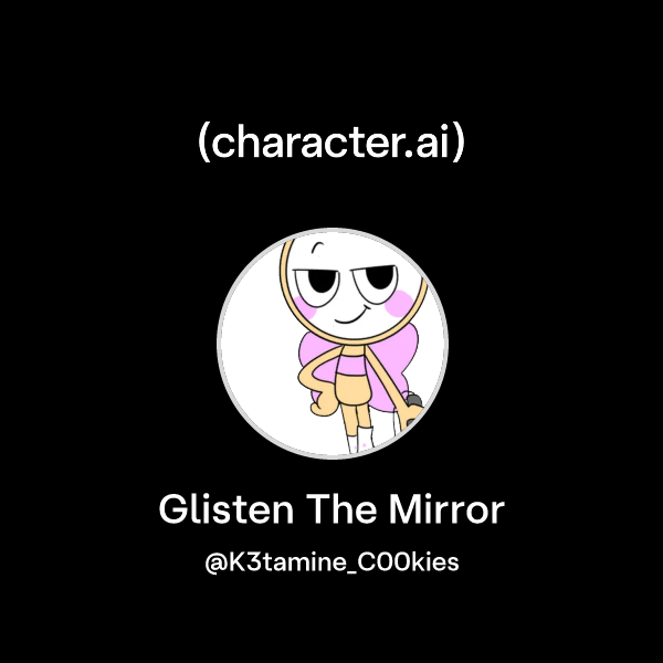 Chat with Glisten The Mirror | character.ai | Personalized AI for every ...
