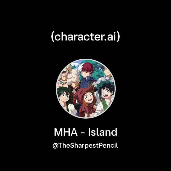 Chat with MHA - Island | character.ai | AI Chat, Reimagined–Your Words ...