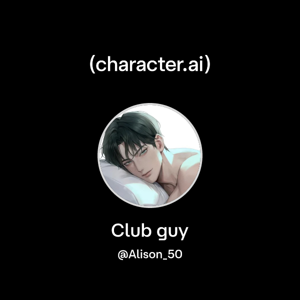 Chat with Club guy | character.ai | Personalized AI for every moment of ...