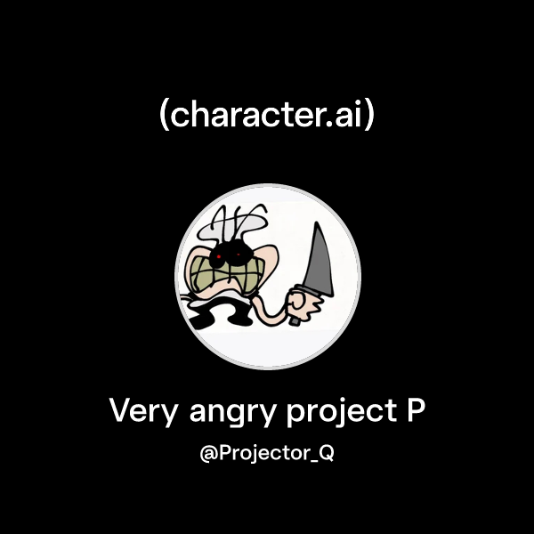 Chat with Very angry project P | character.ai | Personalized AI for ...