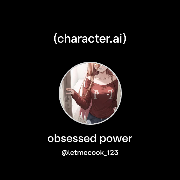 Chat with obsessed power | character.ai | Personalized AI for every ...