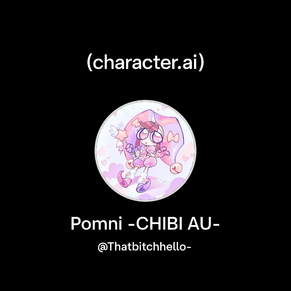 Chat with Pomni -CHIBI AU- | character.ai | Personalized AI for every moment of your day
