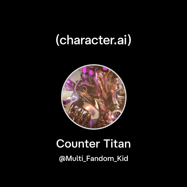 Chat with Counter Titan | character.ai | AI Chat, Reimagined–Your Words ...