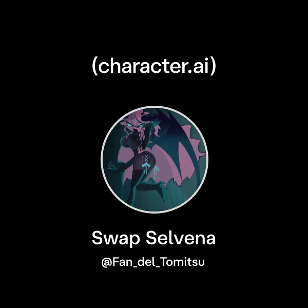 Chat with Swap Selvena | character.ai | AI Chat, Reimagined–Your Words ...