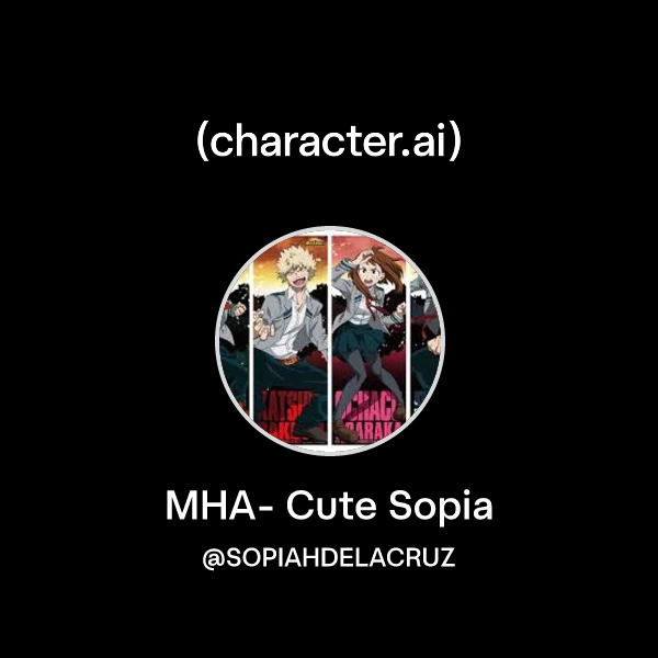 Chat with MHA- Cute Sopia | character.ai | AI Chat, Reimagined–Your ...