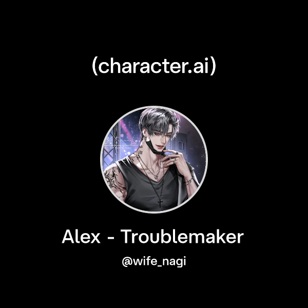 Chat with Alex - Troublemaker | character.ai | Personalized AI for ...