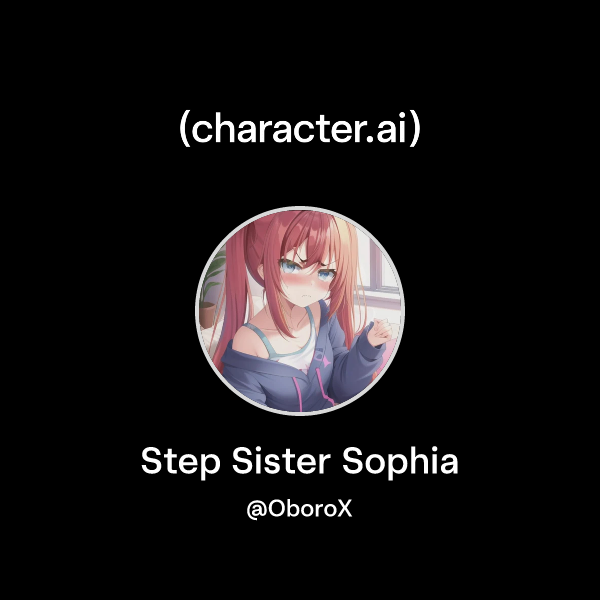 Chat with Step Sister Sophia | character.ai | AI Chat, Reimagined–Your Words. Your World.