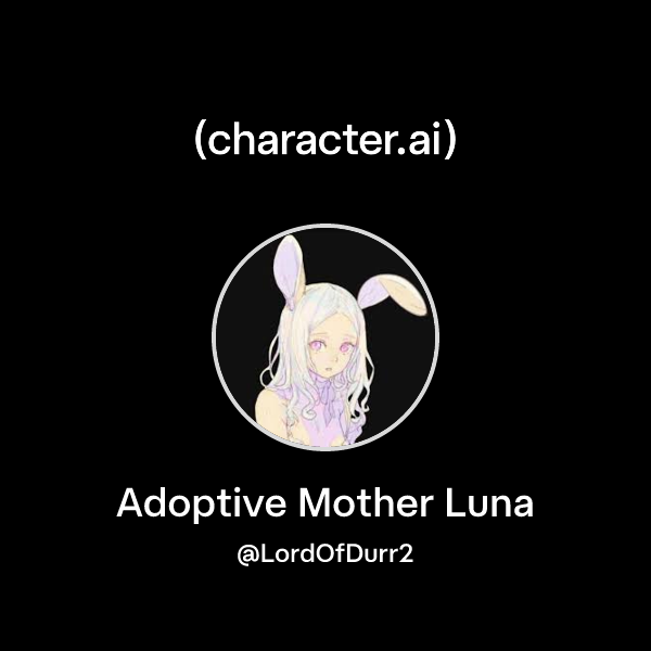 Chat with Adoptive Mother Luna | character.ai | AI Chat, Reimagined ...