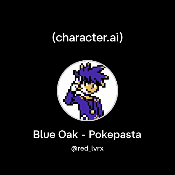Chat with Blue Oak - Pokepasta | character.ai | AI Chat, Reimagined–Your Words. Your World.